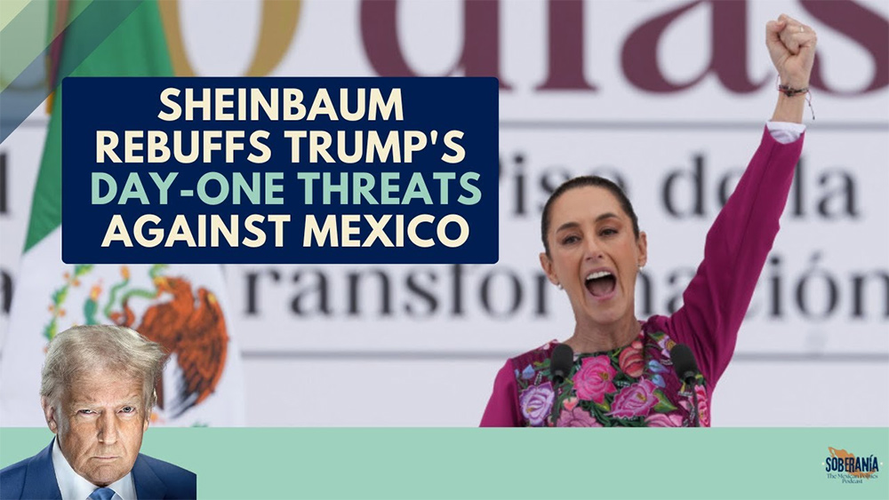 SOBERANÍA 42: SHEINBAUM REBUFFS TRUMP'S DAY ONE THREATS - Mexico ...